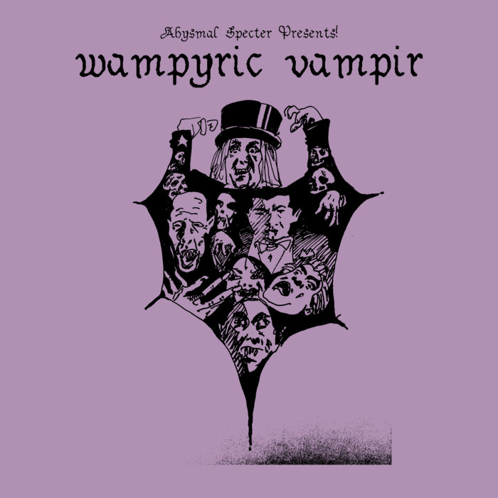 Abysmal Specter Presents! Wampyric Vampir | Abysmal Specter Presents ...
