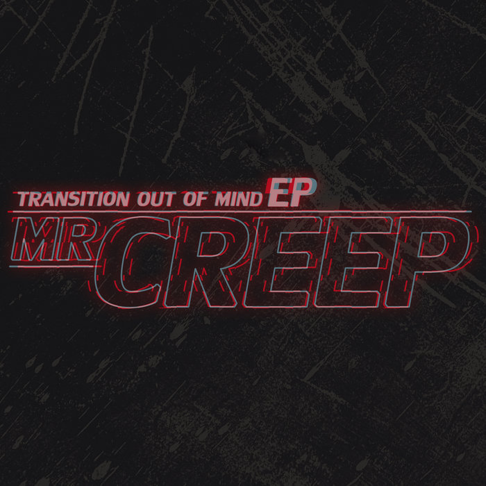 Transition Out Of Mind | Mr Creep