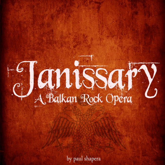 Janissary, A Balkan Rock Opera | Paul Shapera