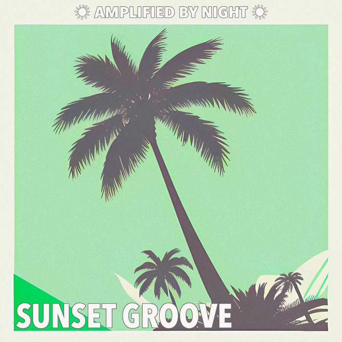 SUNSET GROOVE [2-TRACK SINGLE] | AMPLIFIED BY NIGHT