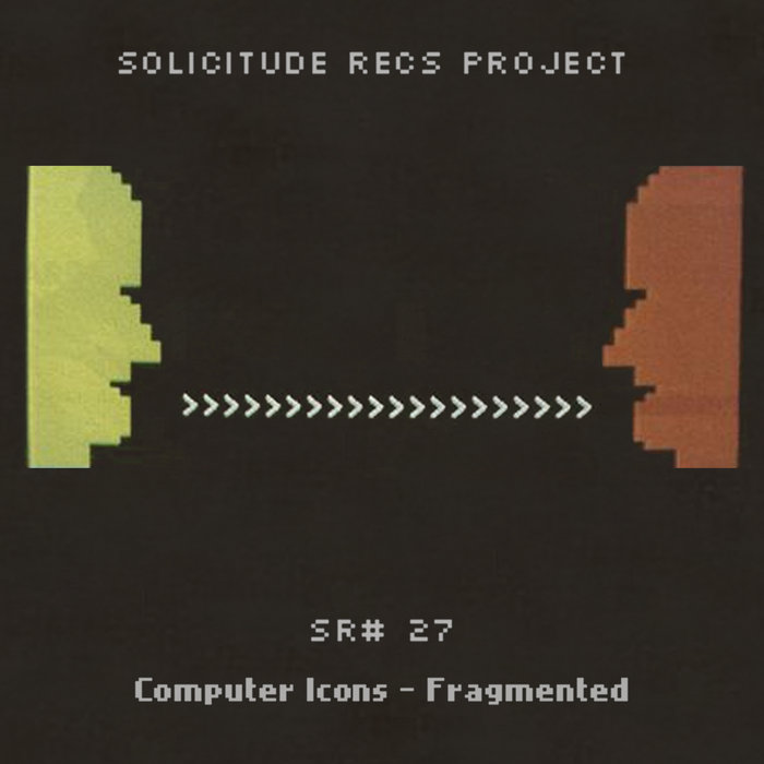 SR#27// Computer Icons - Fragmented | Computer Icons | SOLICITUDE RECORDS