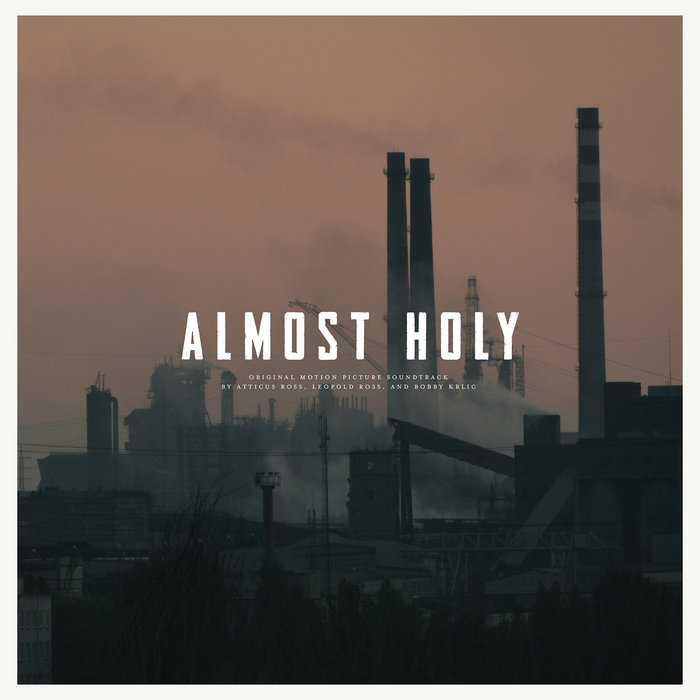 Almost Holy: Original Motion Picture Soundtrack | Atticus Ross, Leopold ...