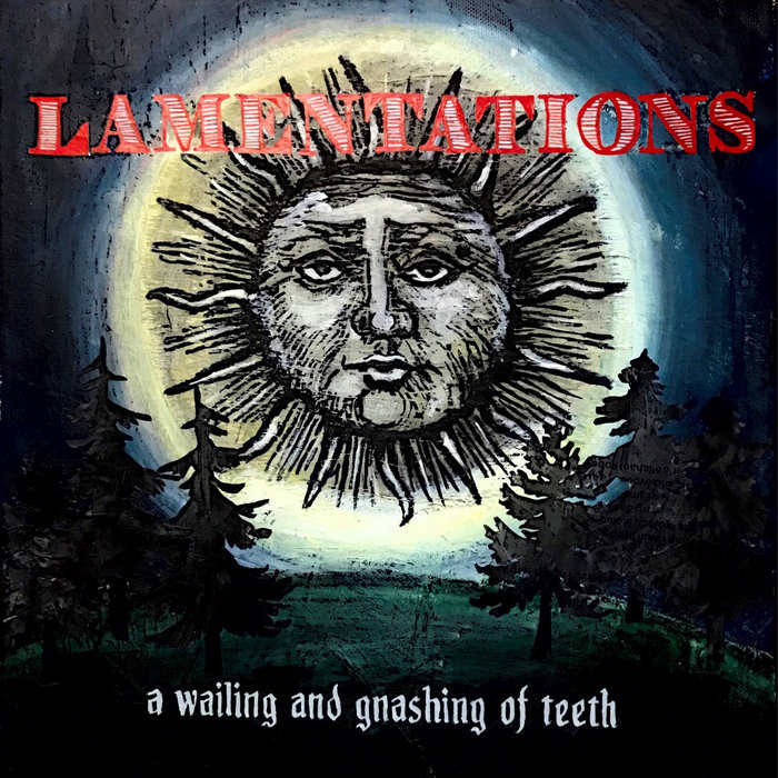 A WAILING AND GNASHING OF TEETH | LAMENTATIONS