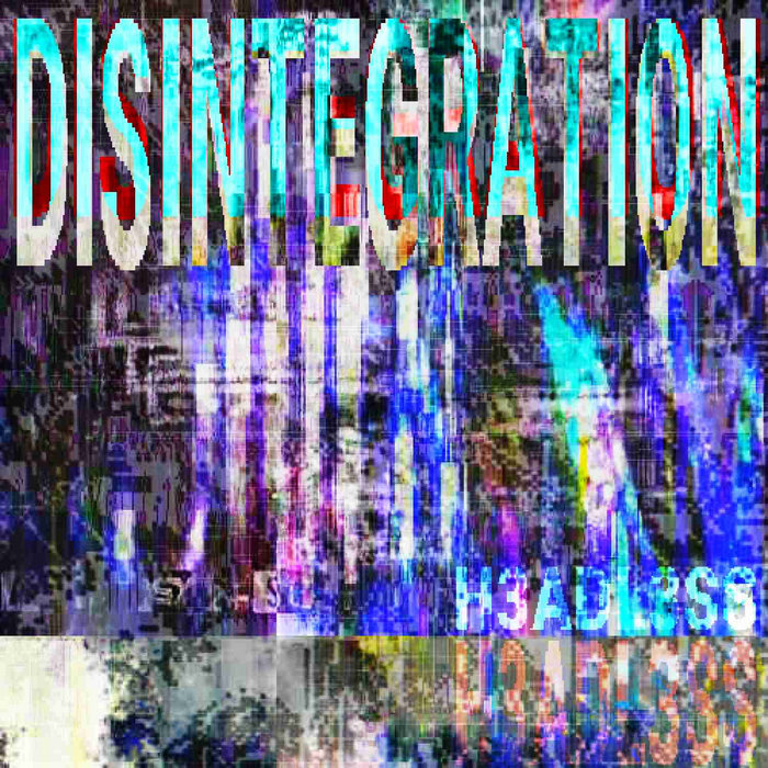 Disintegration | H3ADL3SS