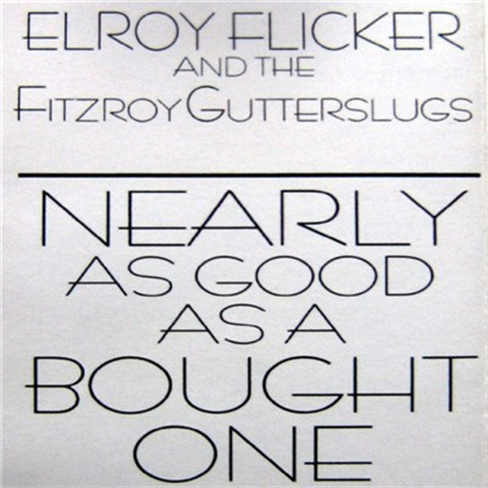 Nearly As Good As A Bought One | Elroy Flicker & The Fitzroy Gutterslugs
