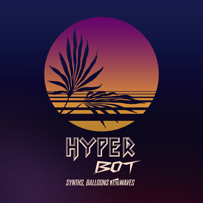 Synths, Balloons and Waves | Hyper Bot