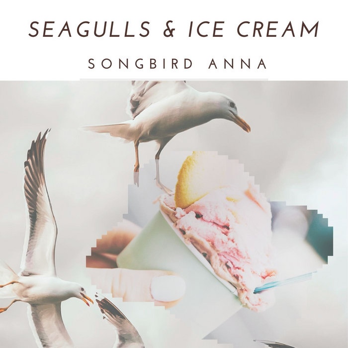 Seagulls & Ice Cream | Songbird Anna