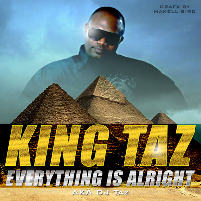 Everything Is Alright | King Taz (aka DJ Taz) | DJ TAZ