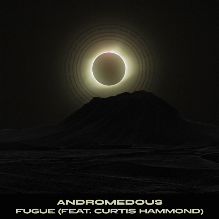 Fugue (feat. Curtis Hammond) | Andromedous | Curtis Hammond Fugue (feat. Curtis Hammond) | Andromedous | Curtis Hammond