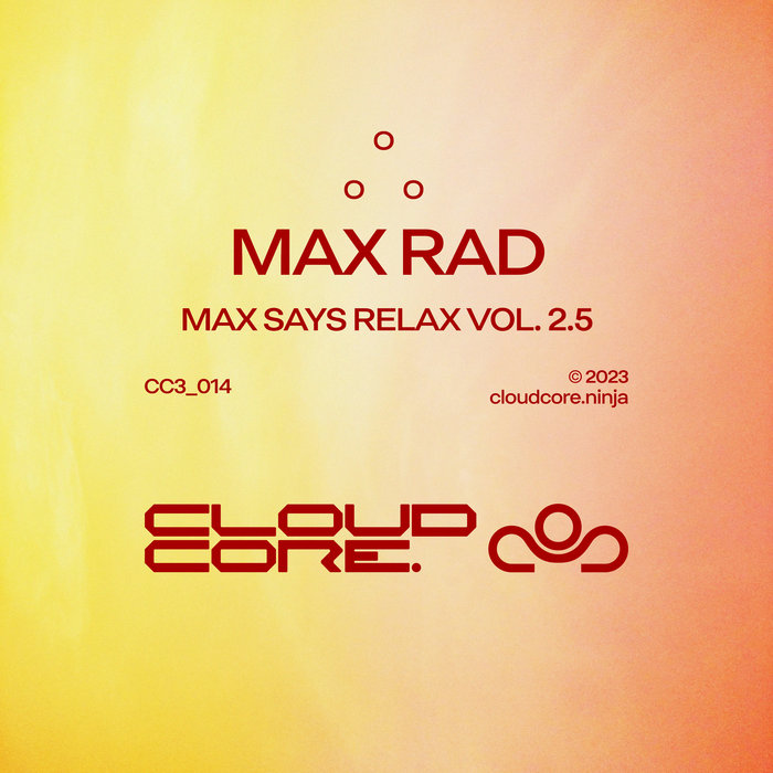 max says relax Vol. 2.5 | MAX RAD | CloudCore