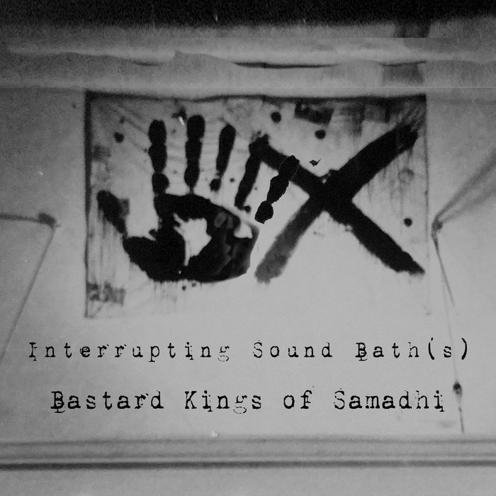 Interrupting Sound Bath(s) | The Bastard Kings of Samadhi