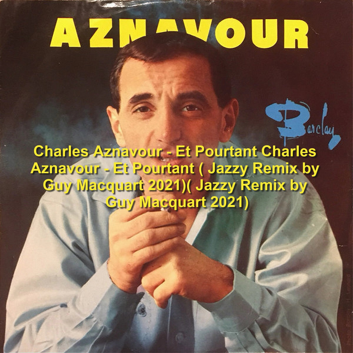 Charles Aznavour - Et Pourtant ( Jazzy Remix by Guy Macquart 2021 ...