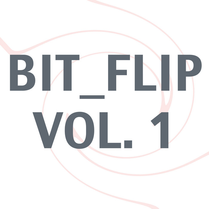BIT_FLIP Mix Volume 1 | BIT_FLIP