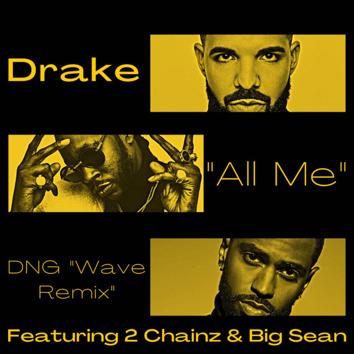 Drake - "All Me" feat 2 Chainz & Big Sean (DNG Remix) | Drake | DJ Nate ...