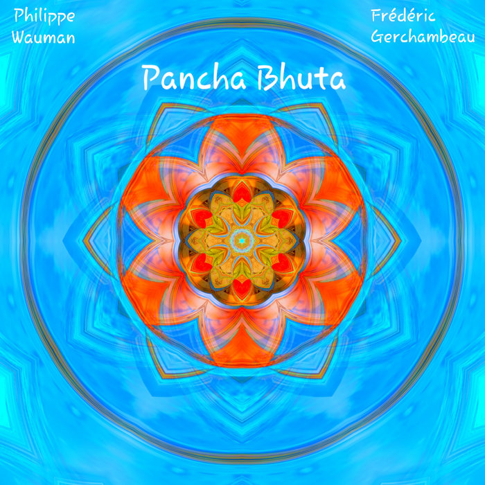 Pancha Bhuta | Philippe Wauman ( aka Anantakara) & Frédéric Gerchambeau | Anantakara