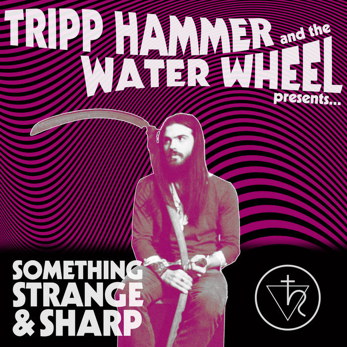 Something Strange & Sharp | Tripp Hammer and the Water Wheel