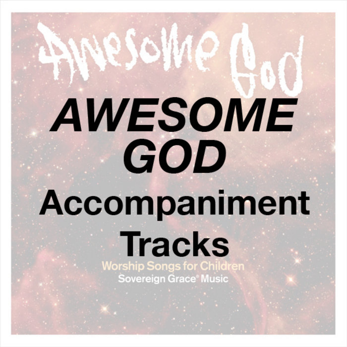 Awesome God - Accompaniment Tracks | Sovereign Grace Music