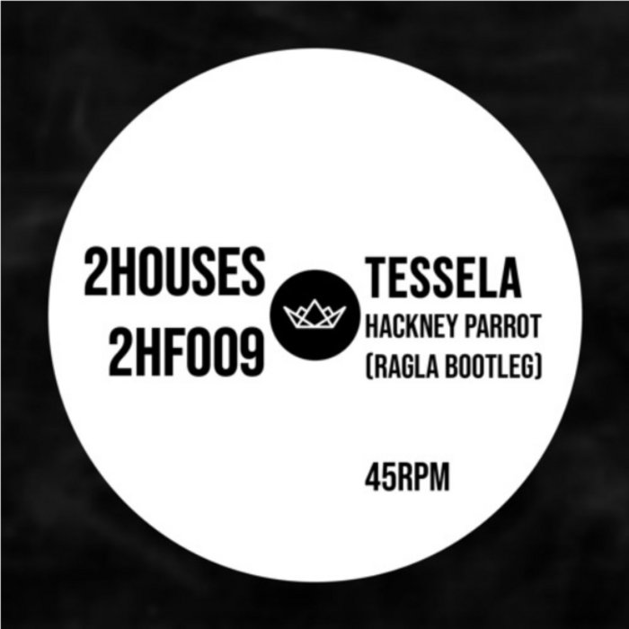 Hackney Parrot (Bootleg) | Ragla, Tessela | 2Houses Record Label