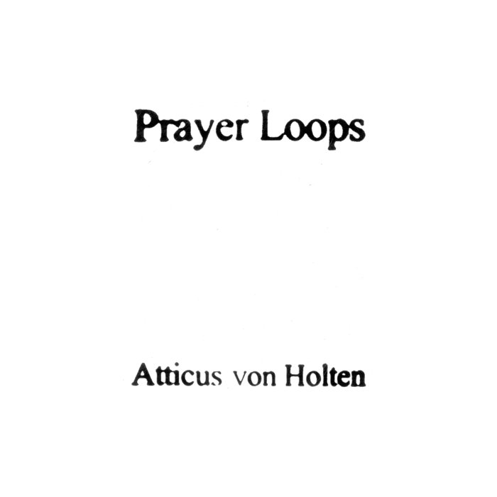 Prayer Loops | Atticus von Holten