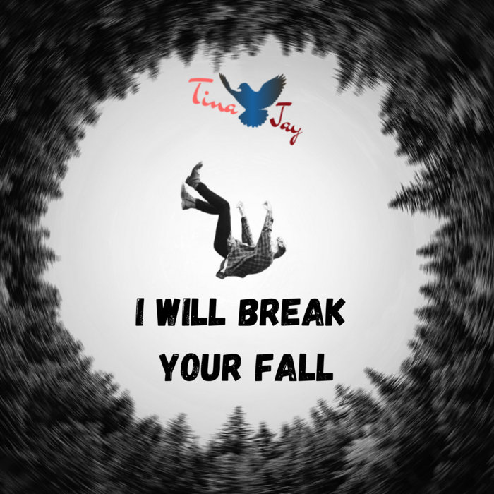 I Will Break Your Fall | Tina Jay