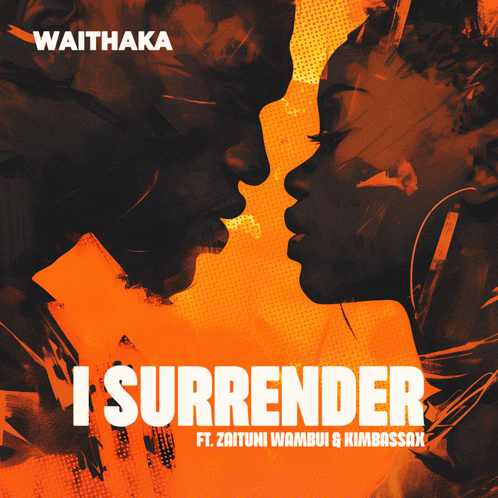 I Surrender feat Zaituni & Kimbassax | Waithaka
