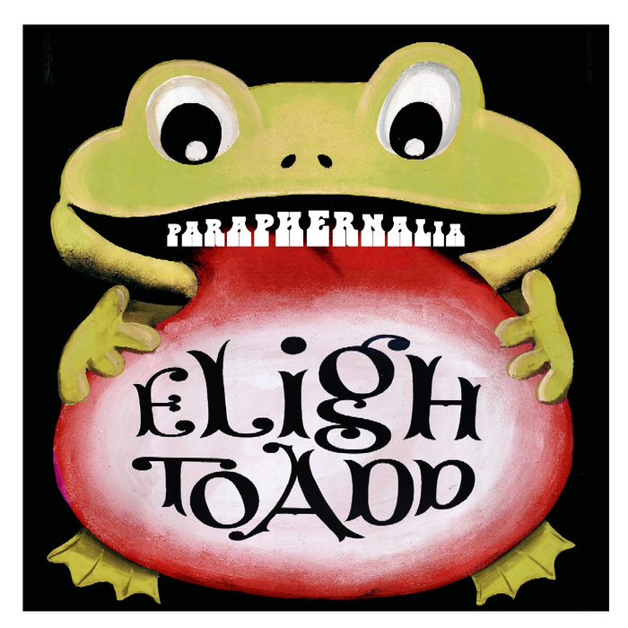 Paraphernalia | Eligh Toadd