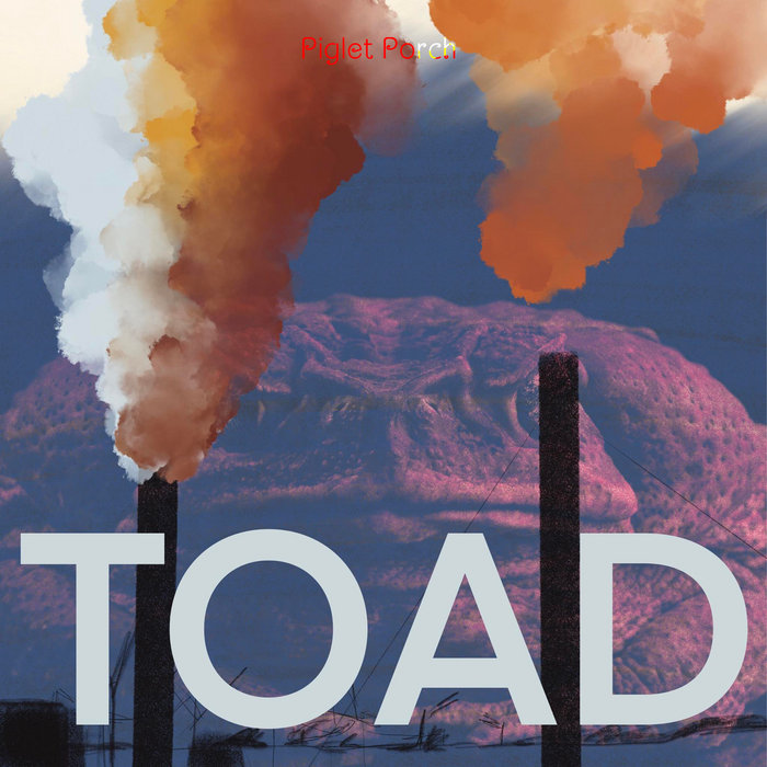 TOAD | Piglet Porch | Indie Music Feedback Albums