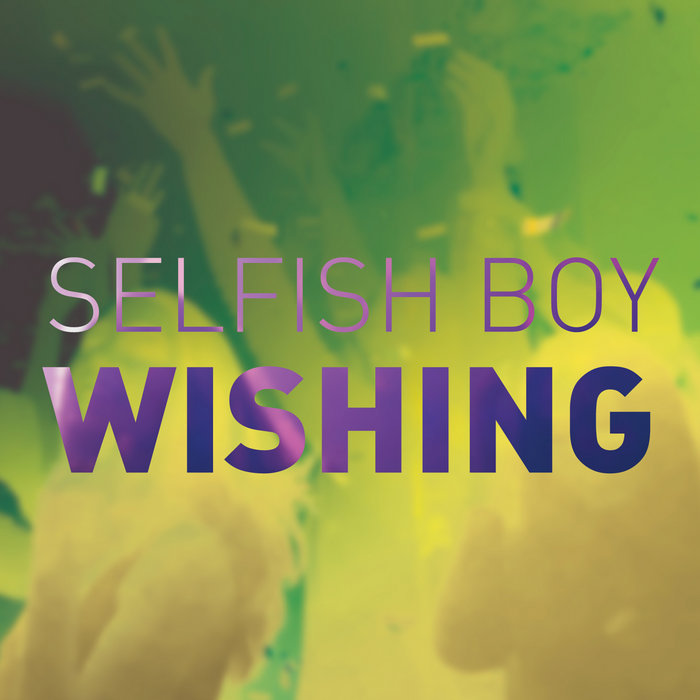 Wishing | Selfish Boy