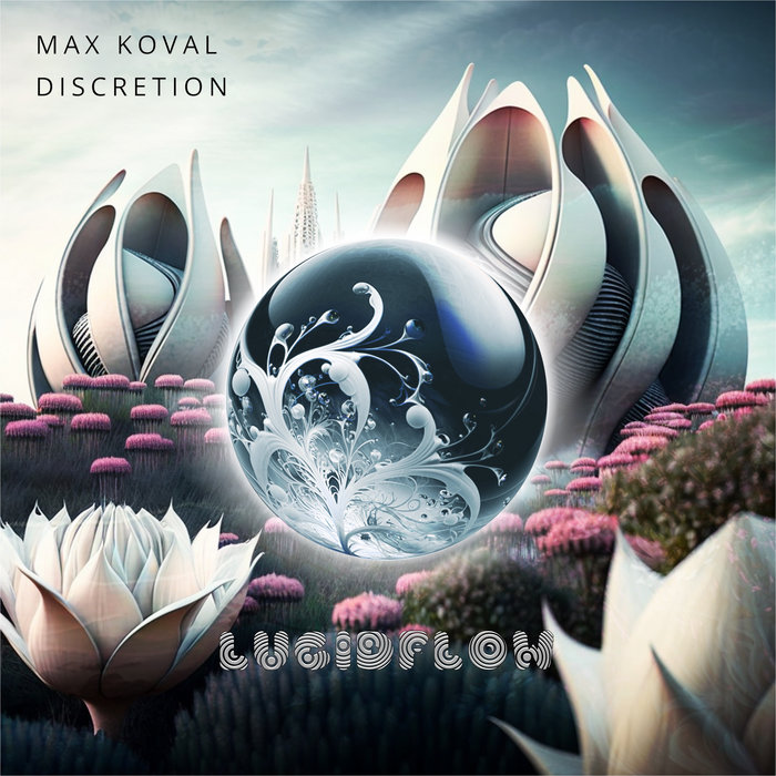 Max Koval - Discretion [LF296] | Max Koval | Lucidflow