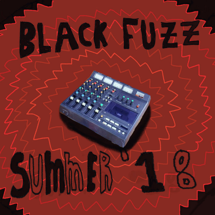 Black Fuzz Summer '18 | Liam Fisher ,Grant Mitchell, Alex Stezowski ...