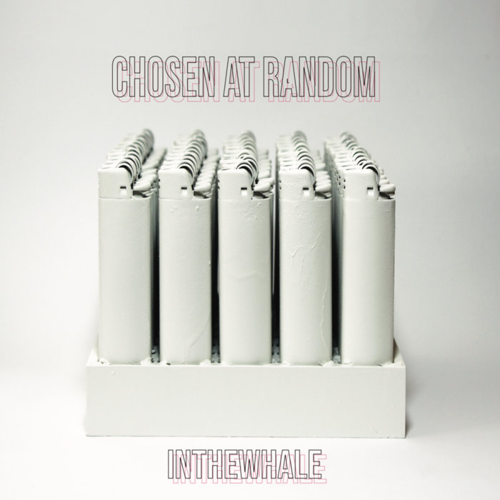 Chosen At Random | INTHEWHALE
