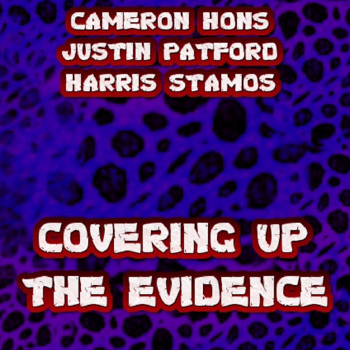 Covering Up The Evidence | Cameron Hons, Justin Patford, Harris Stamos ...