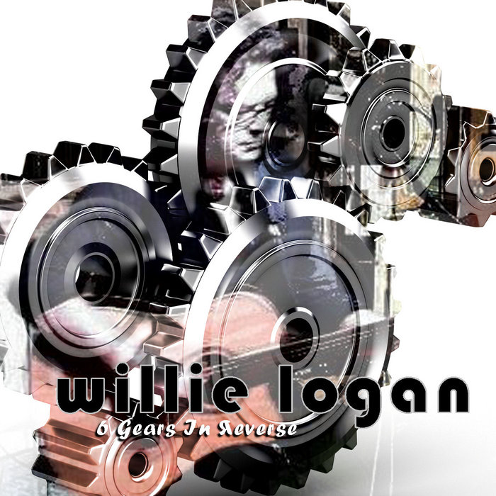 Six Gears In Reverse | Willie Logan & The Orange Peel Project | Willie ...