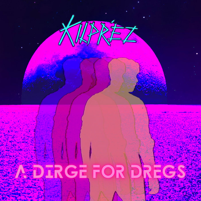 A Dirge For Dregs | Kilpréz | THE HILLS ARE DEAD - Records