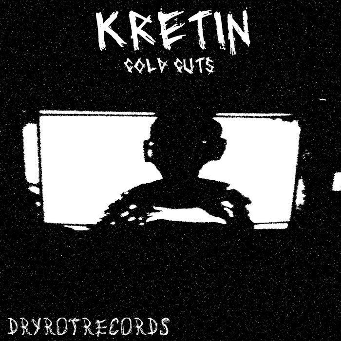 Cold Cuts EP | Kretin | dryrotrecords