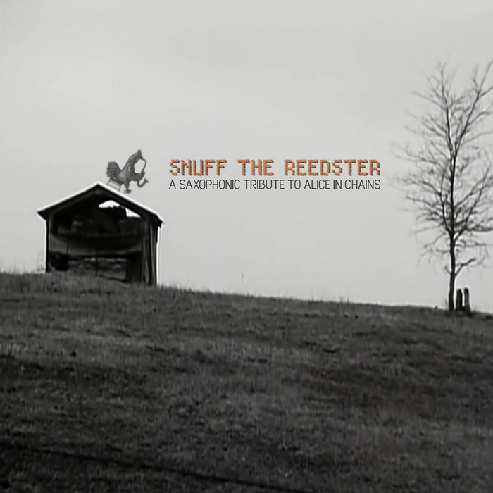 SNUFF THE REEDSTER • A saxophonic tribute to Alice In Chains | Various ...