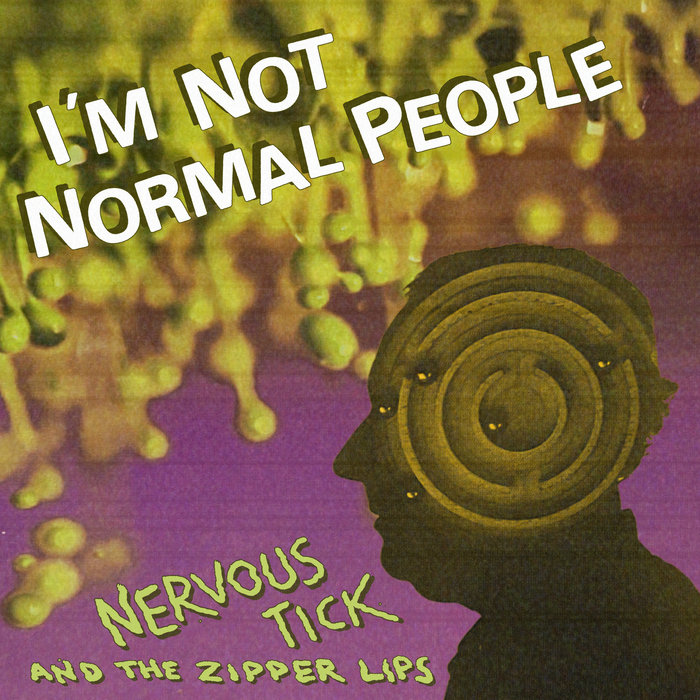 I'm Not Normal People | Nervous Tick and The Zipper Lips
