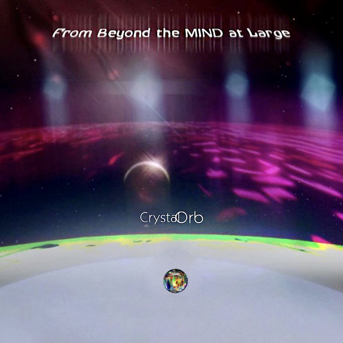 Beyond the Mind at Large | Crystal Orb