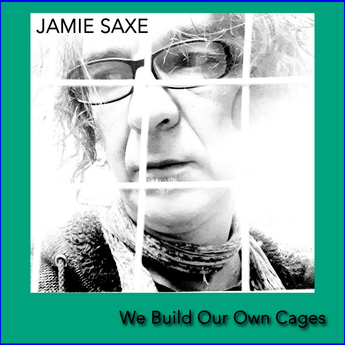 We Build Our Own Cages | Jamie Saxe