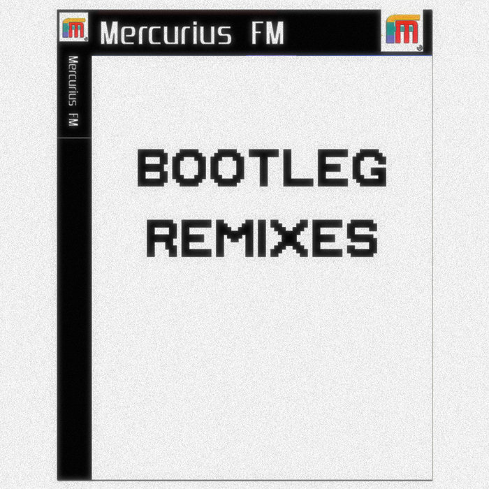 BOOTLEG REMIXES | MERCURIUS FM