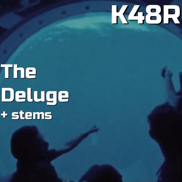 The Deluge + Stems | K48R
