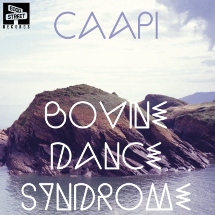 Caapi | Bovine Dance Syndrome | Good Street Records