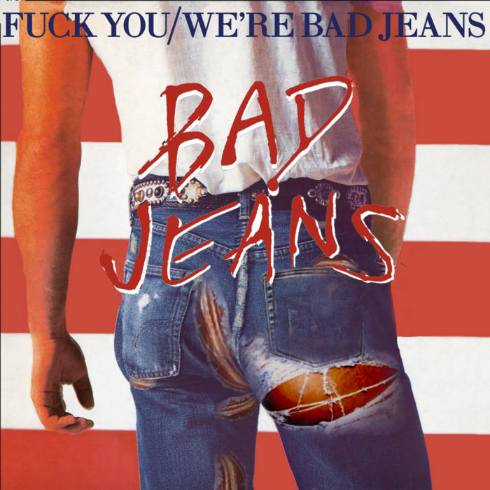Fuck You We're Bad Jeans | Bad Jeans