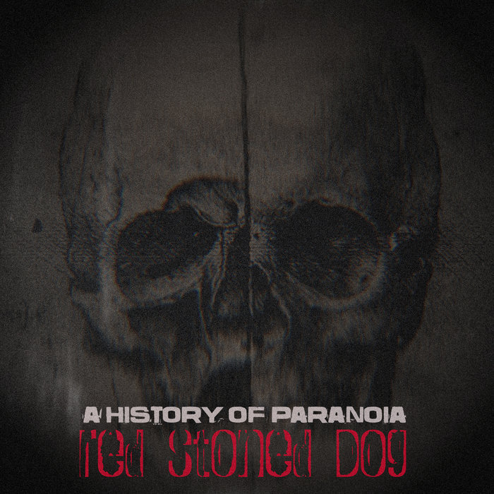 A History of Paranoia | Red Stoned Dog