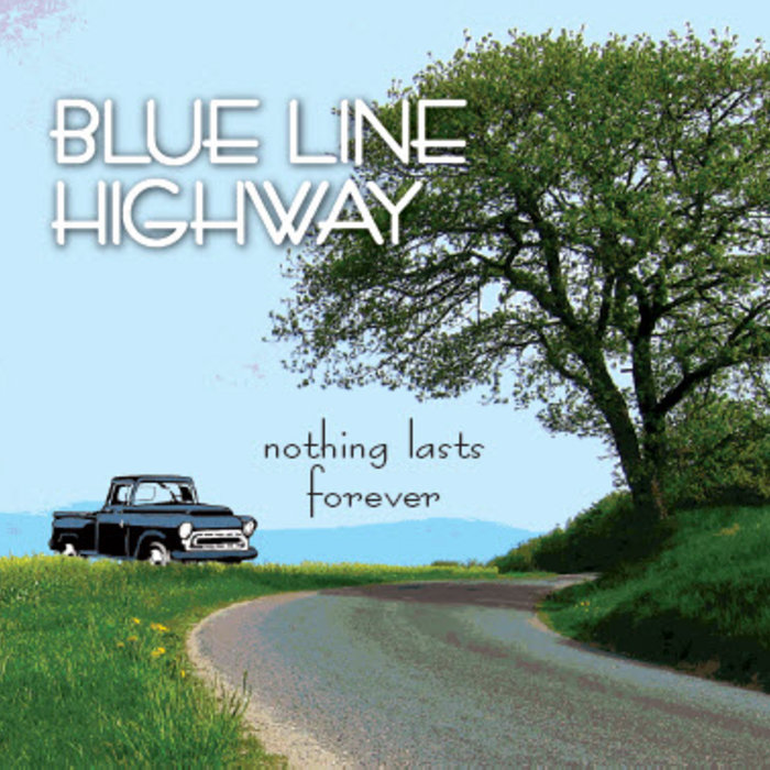 Nothing Lasts Forever | Blue Line Highway