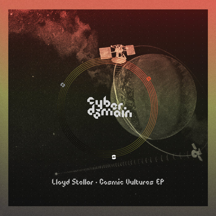Lloyd Stellar - Cosmic Vultures EP | Cyber Domain