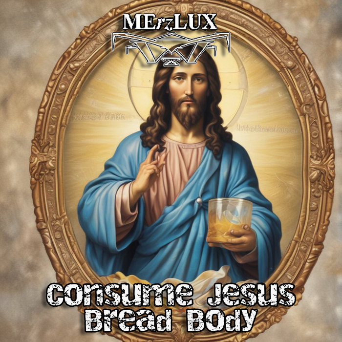 Consume Jesus Bread Body | Merzlux | Merzlabel