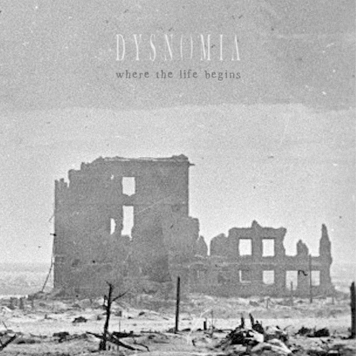 Where the Life Begins | DYSNOMIA