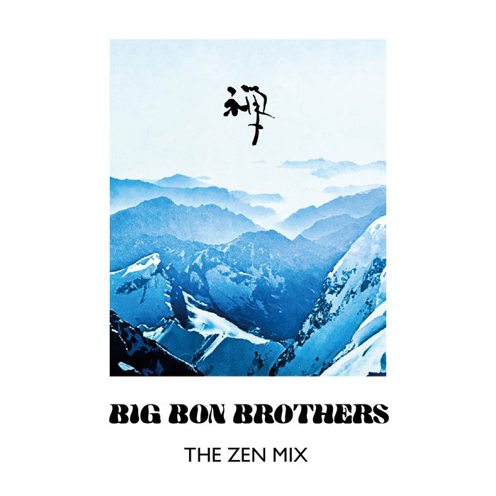 THE ZEN MIX | BIG BON BROTHERS