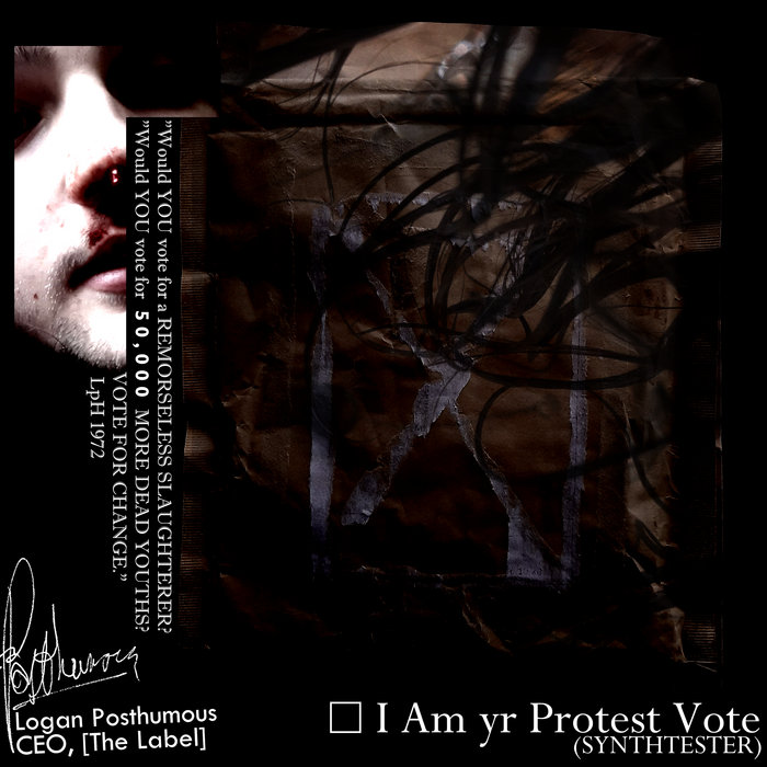 I Am yr Protest Vote (Synthtester) | Logan Posthumous | lllogan